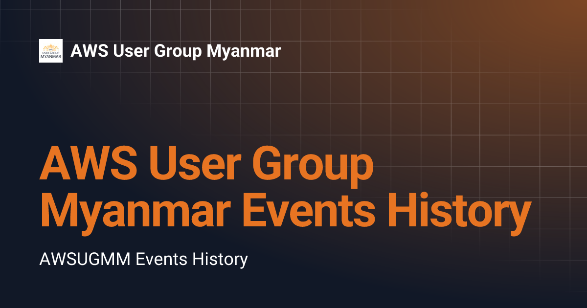 AWS User Group Myanmar Events History | AWS User Group Myanmar